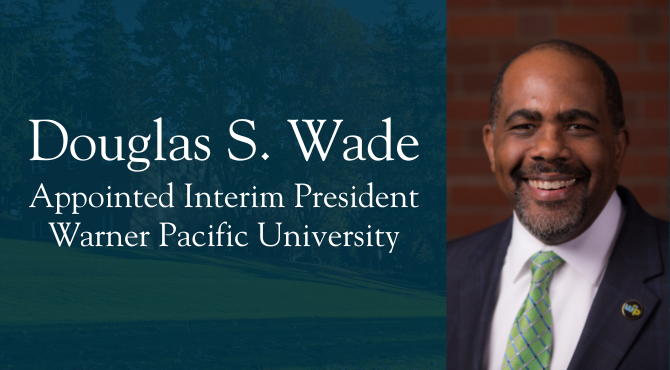 Douglas S. Wade Appointed Interim President of Warner Pacific University